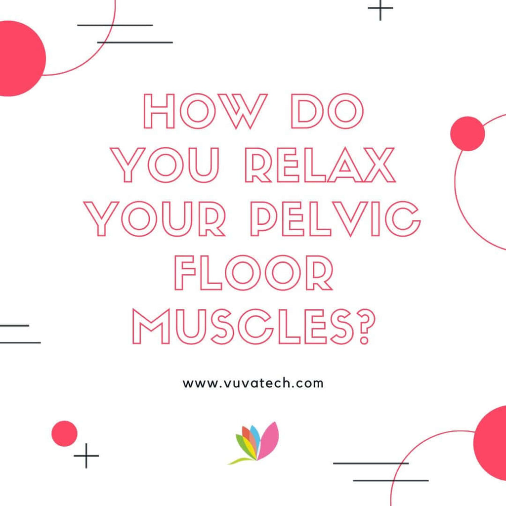 How To Relax My Pelvic Floor Muscles? | Vuvatech