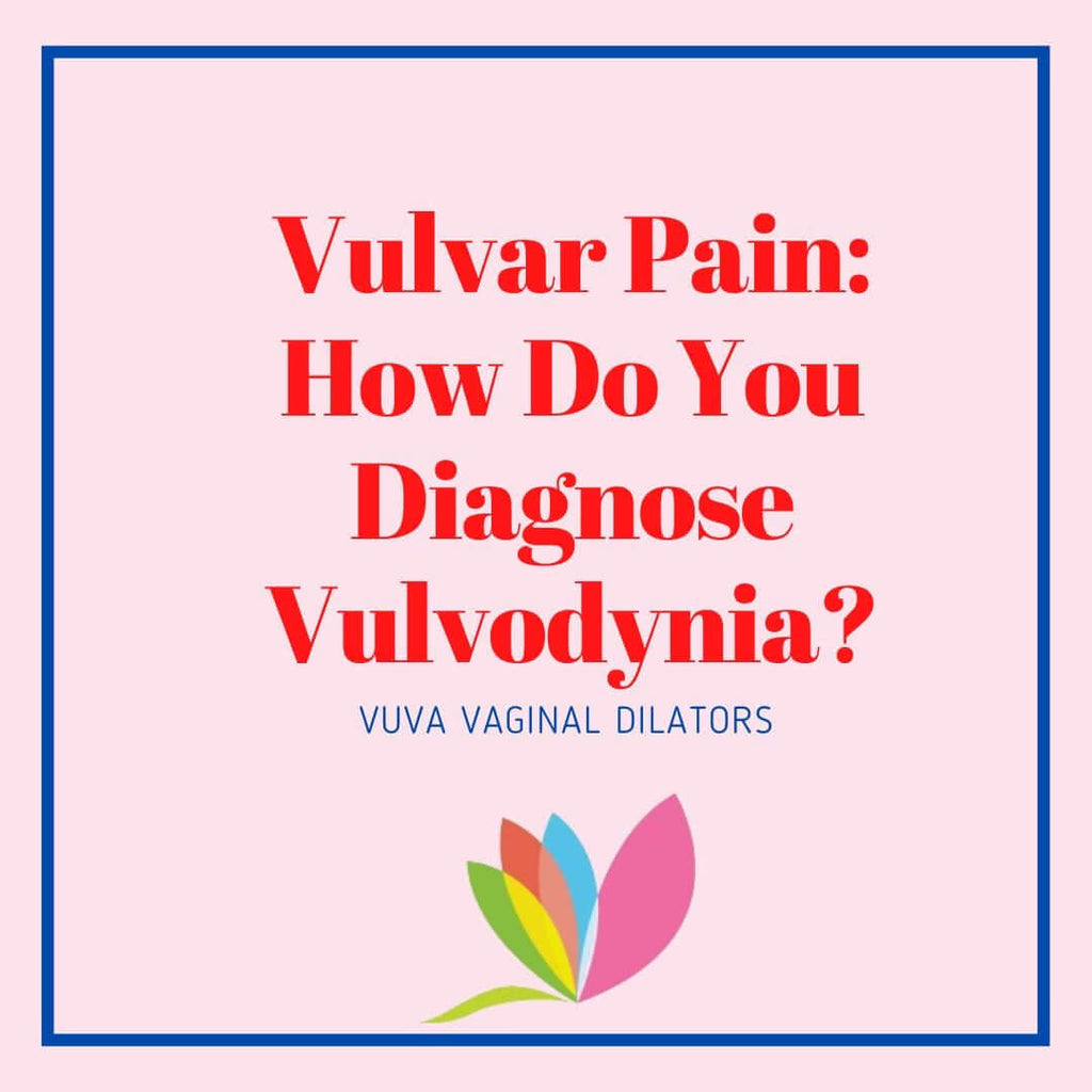 Vulvar Pain: How Do You Diagnose Vulvodynia? | Vuvatech