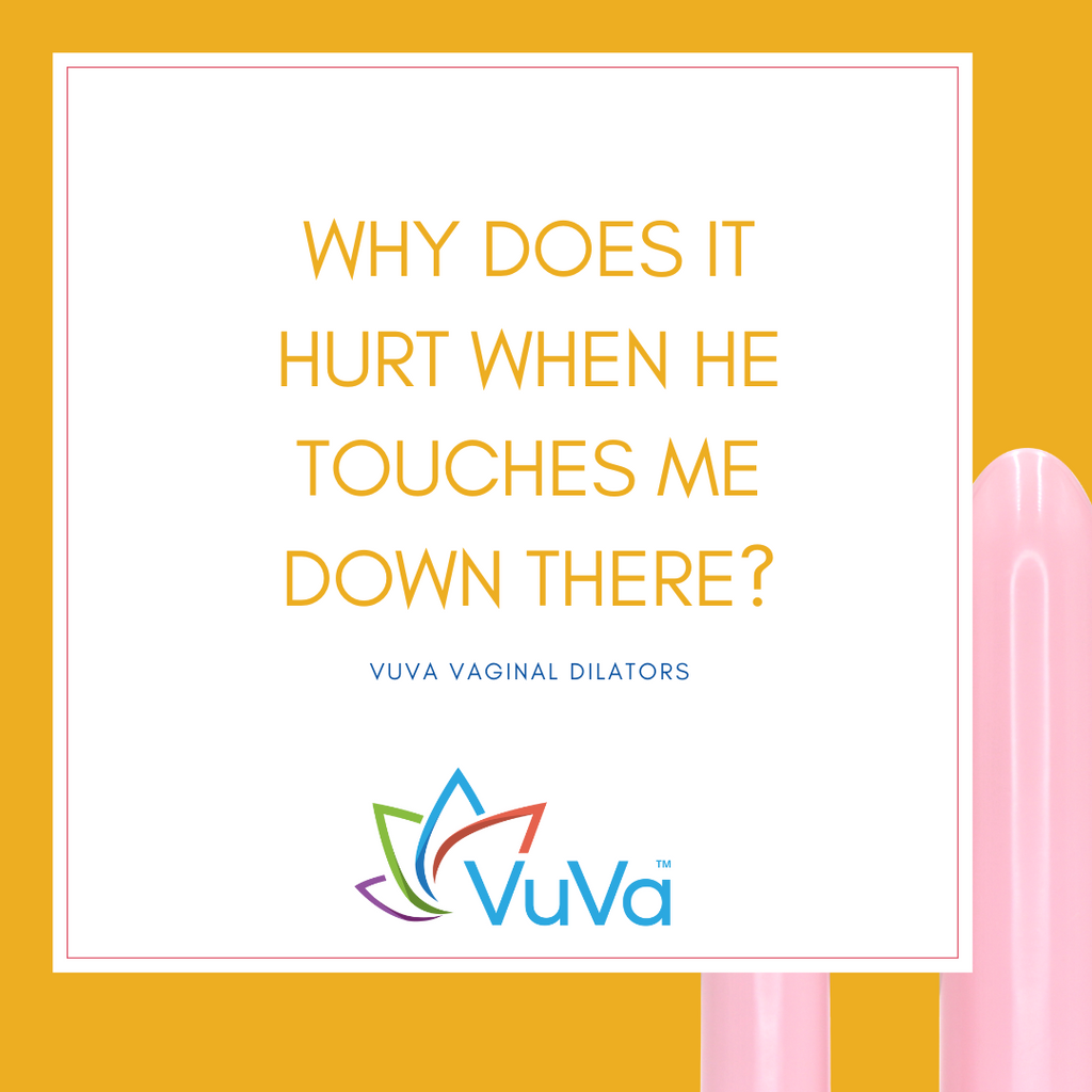 Why Does It Hurt When He Touches Me Down There? by VuVa Dilator Company ...